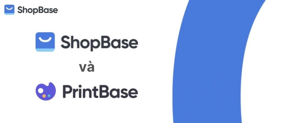 ShopBase và PrintBase - Đâu sẽ là lựa chọn phù hợp cho bạn?
